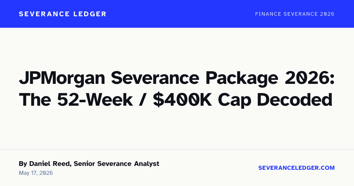 JPMorgan Severance Package 2026: The 52-Week / $400K Cap Decoded