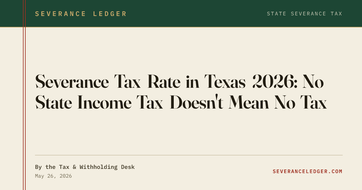 Severance Tax Rate in Texas 2026: No State Income Tax Doesn't Mean No Tax
